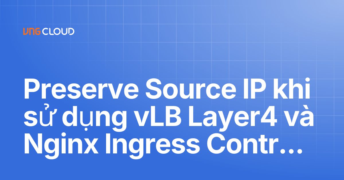 Preserve Source Ip Khi Sử Dụng Vlb Layer4 Và Nginx Ingress Controller Vng Cloud Docs