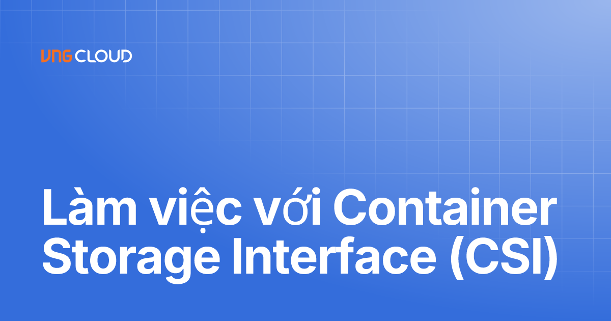 Làm việc với Container Storage Interface (CSI) | VNG Cloud docs