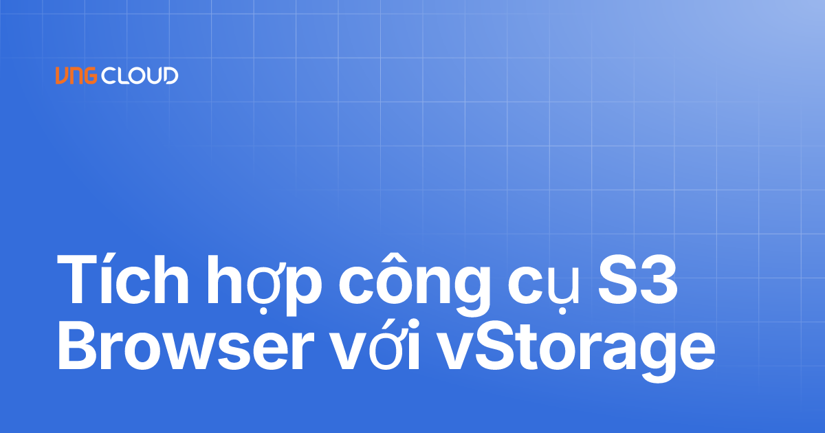 Tích hợp công cụ S3 Browser với vStorage | VNG Cloud docs