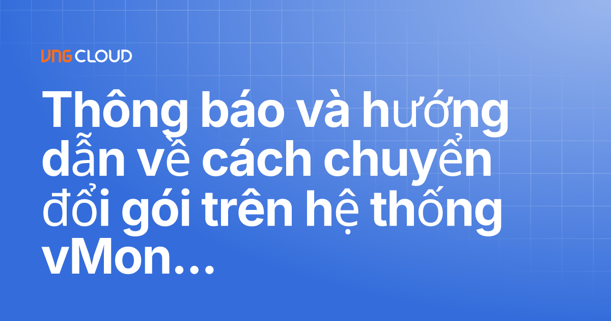 Thông báo và hướng dẫn về cách chuyển đổi gói trên hệ thống vMonitor Platform | VNG Cloud docs