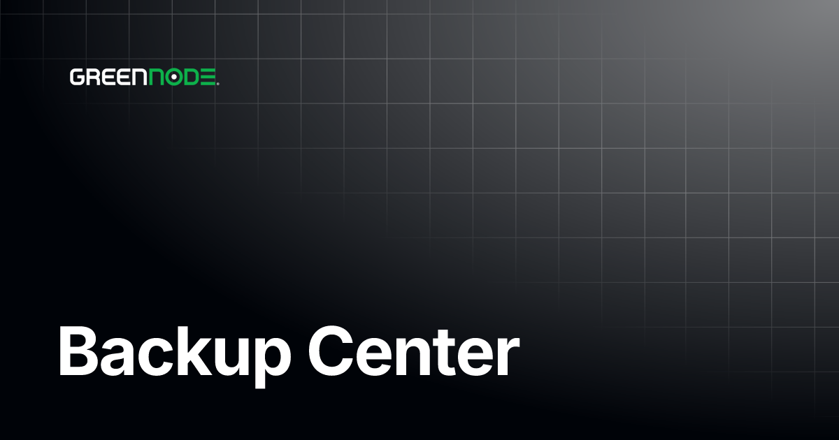 Backup Center | Vietnamese | VNG Cloud docs