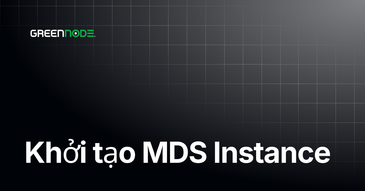 Khởi tạo MDS Instance | VNG Cloud docs