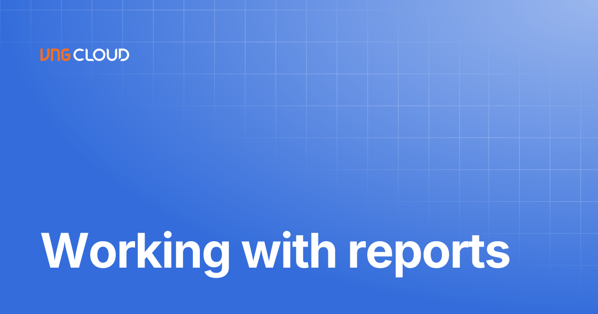 Working with reports | VNG Cloud docs