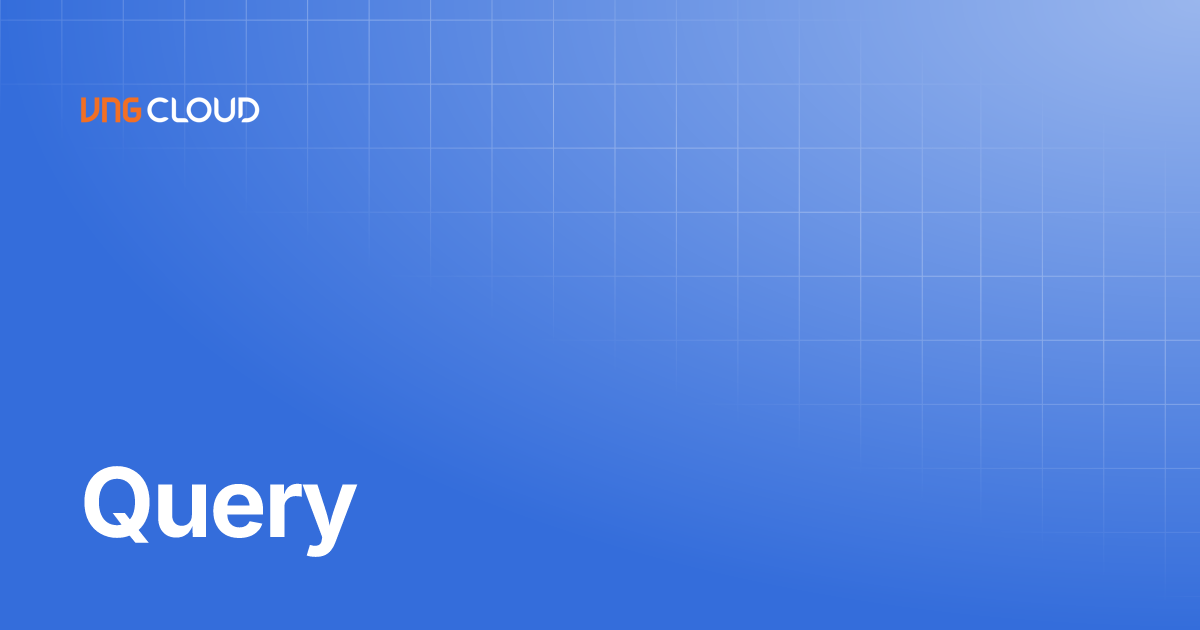 Query | VNG Cloud docs