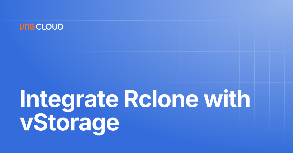Integrate Rclone with vStorage | VNG Cloud docs