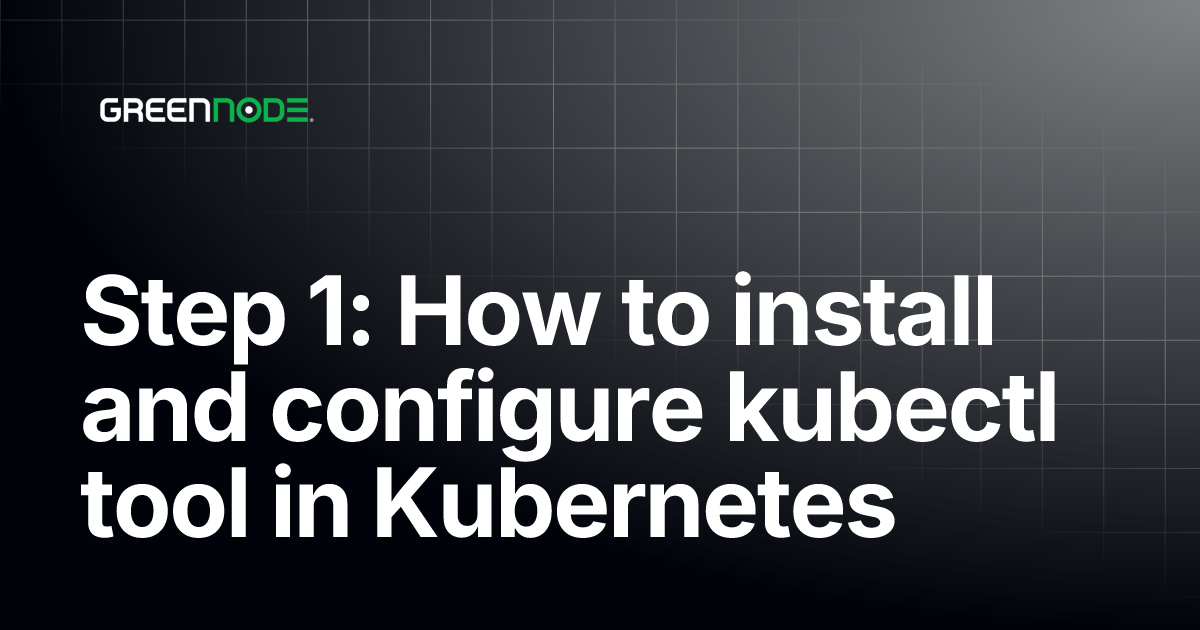 Step 1: How to install and configure kubectl tool in Kubernetes | VNG ...
