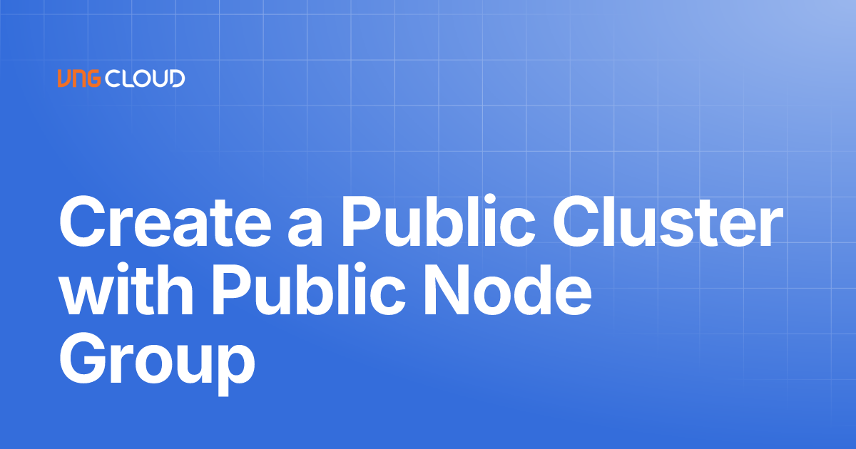 Create a Public Cluster with Public Node Group | VNG Cloud docs