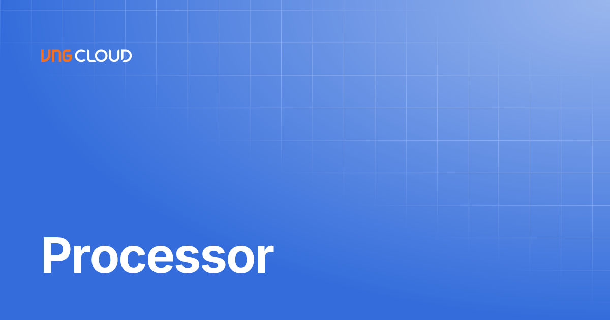 Processor | VNG Cloud docs