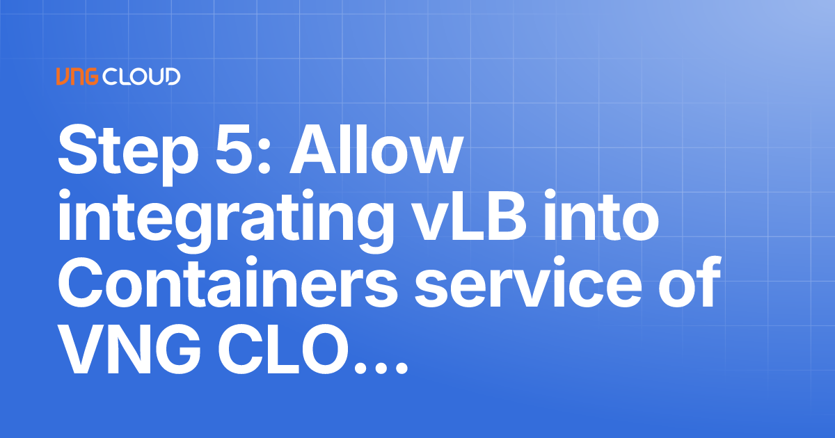Step 5: Allow integrating vLB into Containers service of VNG CLOUD | VNG Cloud docs