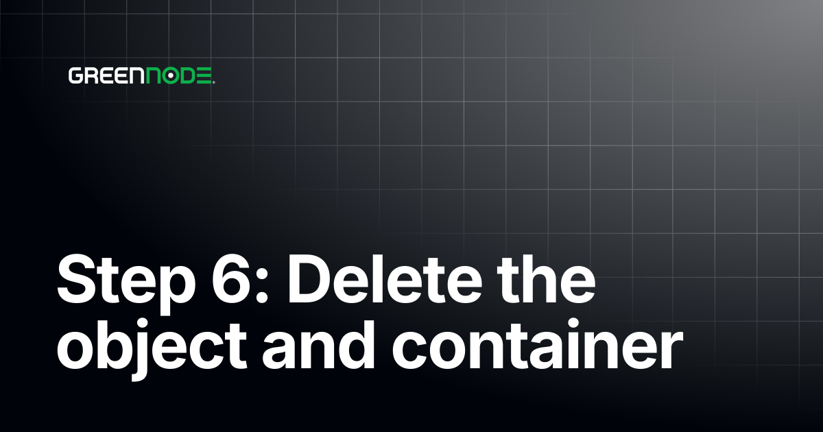 Step 6: Delete the object and container | VNG Cloud docs