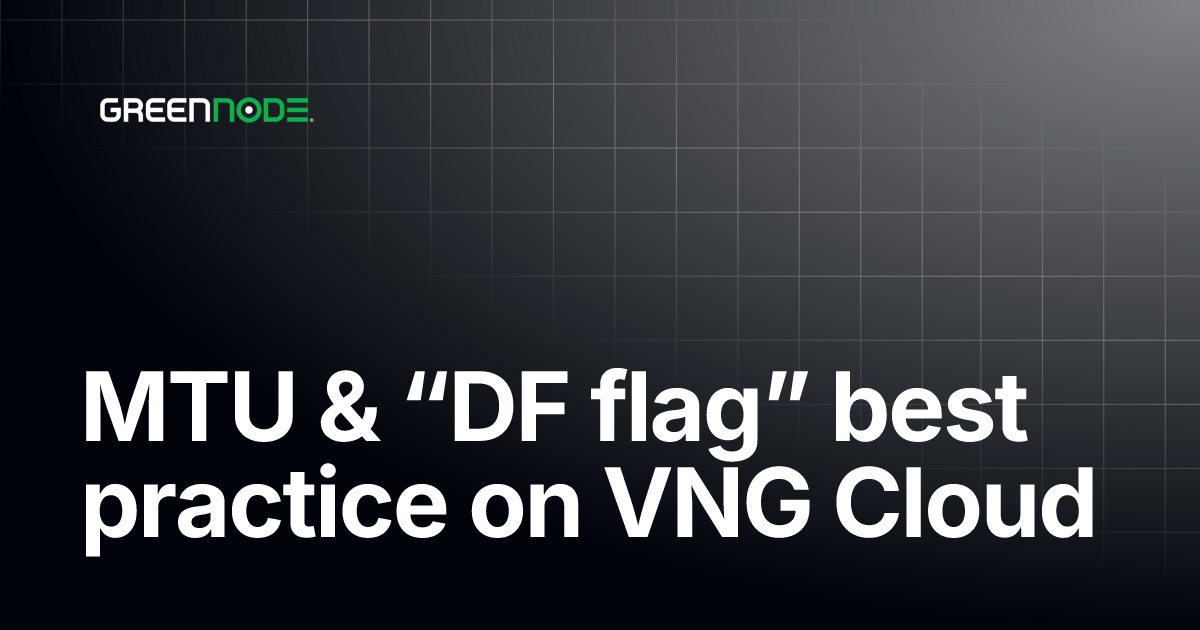 MTU & “DF flag” best practice on VNG Cloud | VNG Cloud docs
