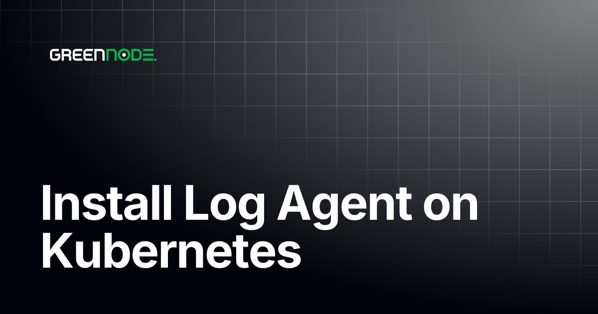 Install Log Agent on Kubernetes | VNG Cloud docs