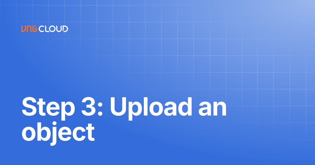 Step 3: Upload an object | VNG Cloud docs