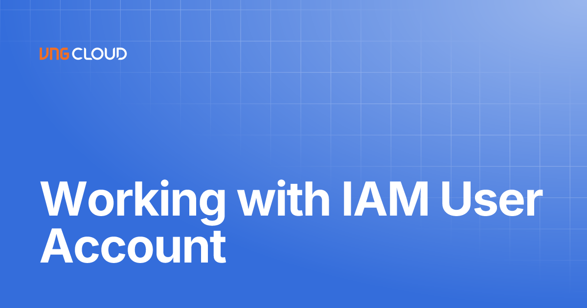 Working with IAM User Account | VNG Cloud docs