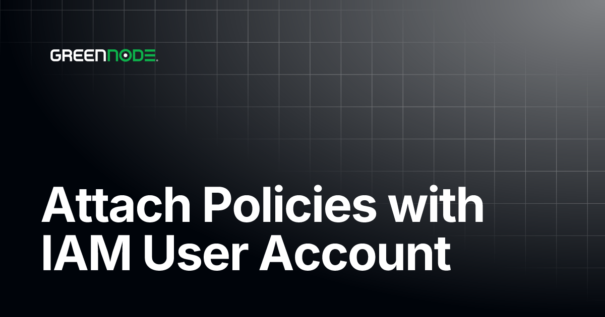 Attach Policies with IAM User Account | VNG Cloud docs