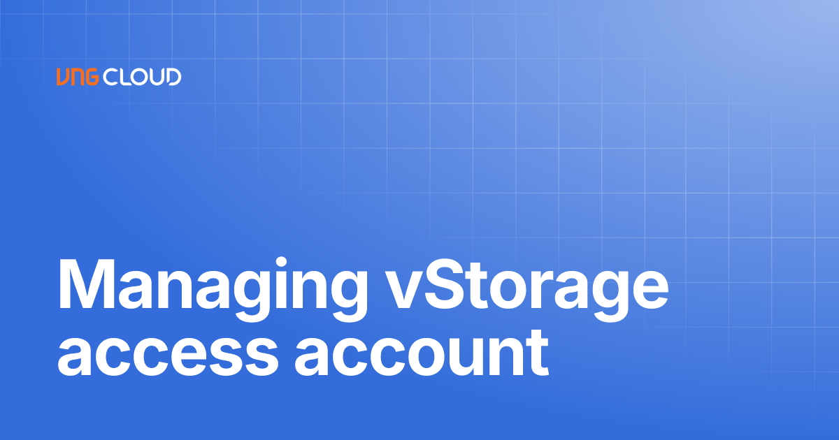 Managing vStorage access account | VNG Cloud docs
