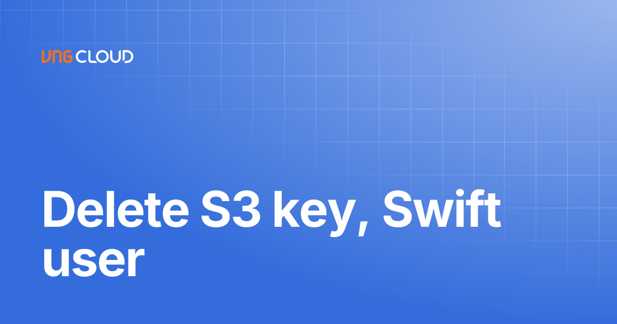 Delete S3 key, Swift user | VNG Cloud docs