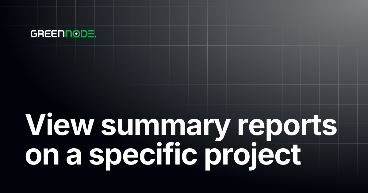 View summary reports on a specific project | VNG Cloud docs