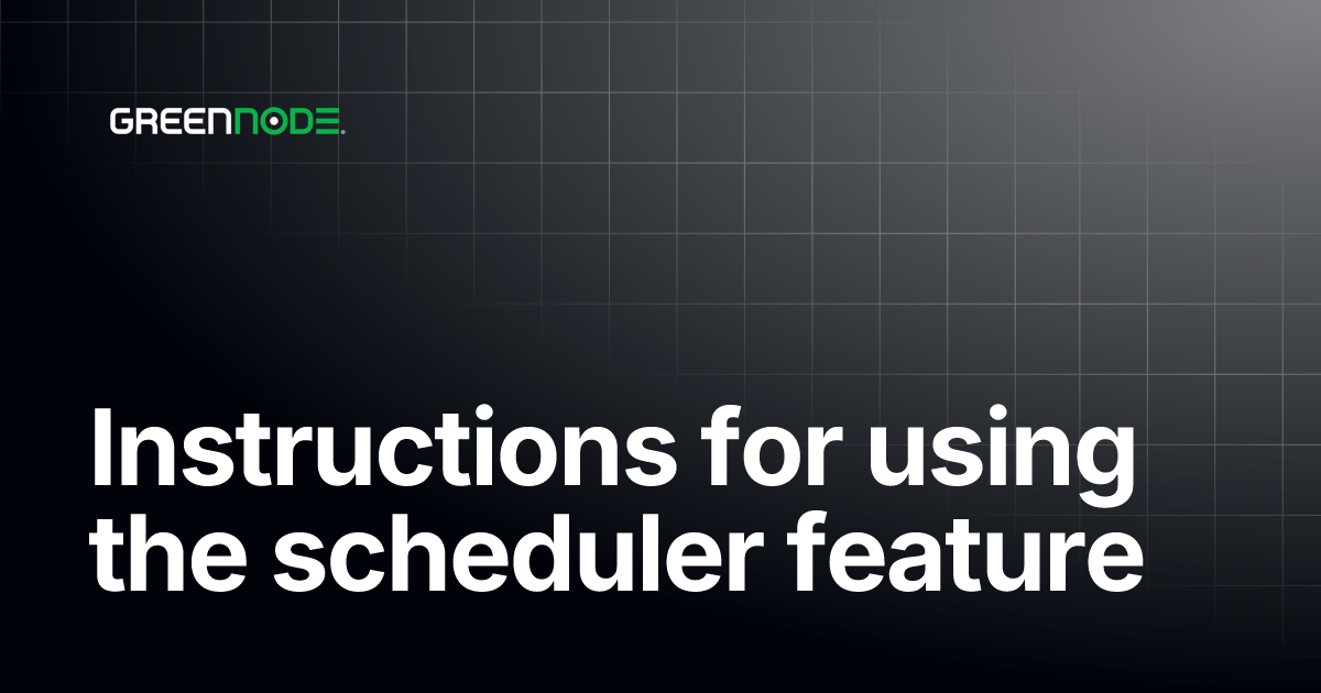 Instructions for using the scheduler feature | VNG Cloud docs