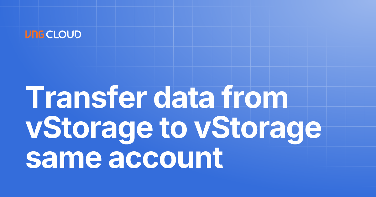Transfer data from vStorage to vStorage same account | VNG Cloud docs