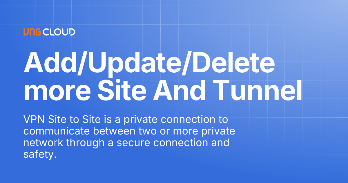 Add/Update/Delete more Site And Tunnel | VNG Cloud docs