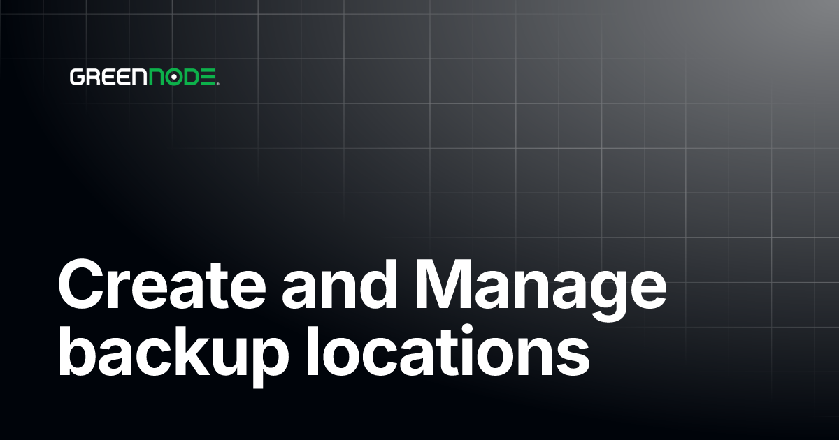 Create and Manage backup locations | VNG Cloud docs