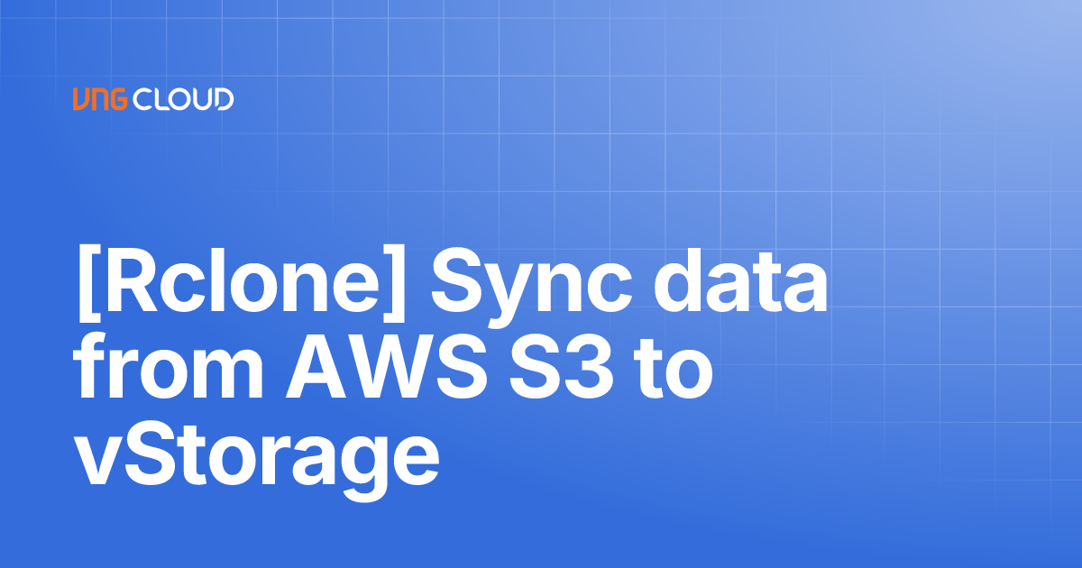 [Rclone] Sync data from AWS S3 to vStorage | VNG Cloud docs