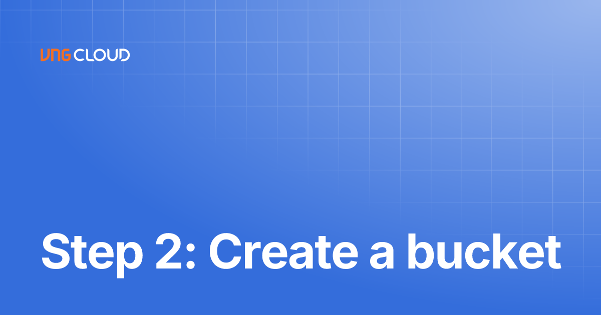 Step 2: Create a bucket | VNG Cloud docs