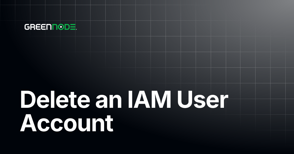 Delete an IAM User Account | VNG Cloud docs