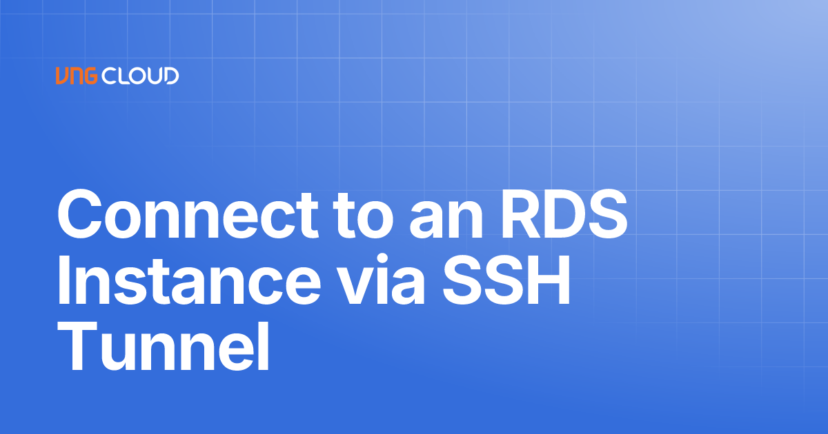 Connect to an RDS Instance via SSH Tunnel | VNG Cloud docs