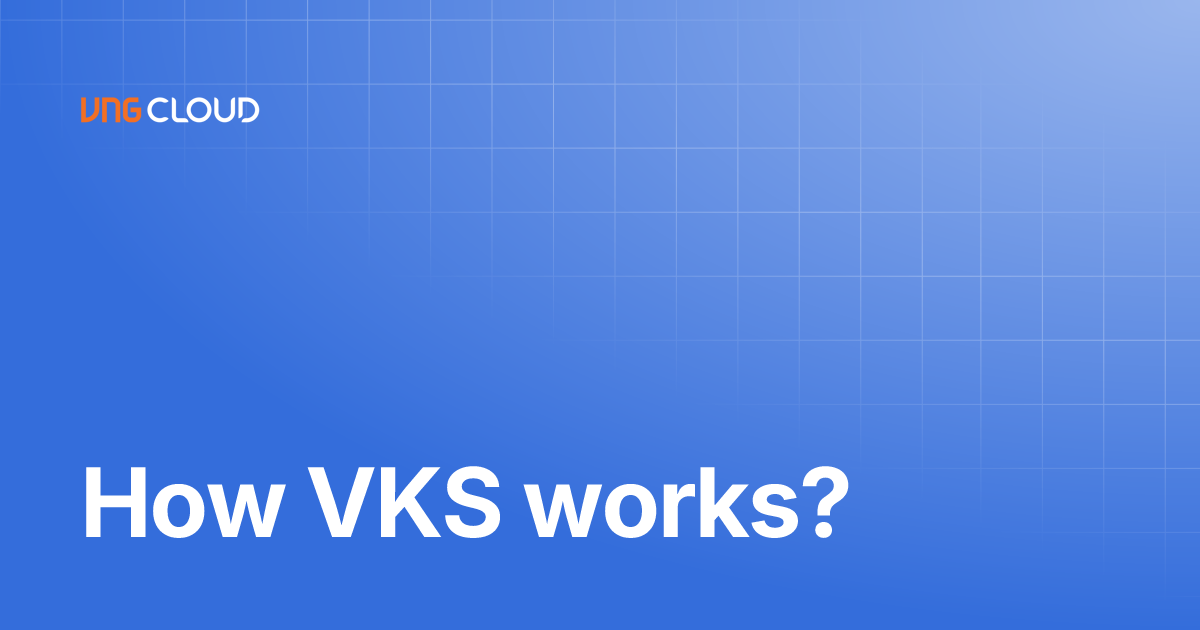 How VKS works? | VNG Cloud docs