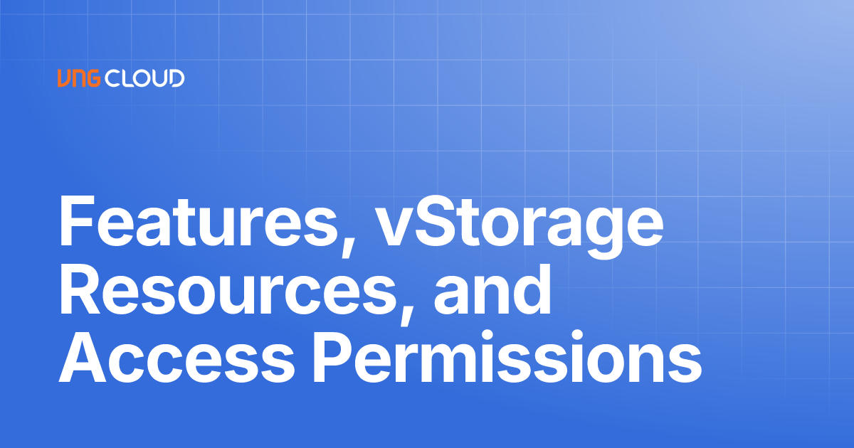 Features, vStorage Resources, and Access Permissions | VNG Cloud docs