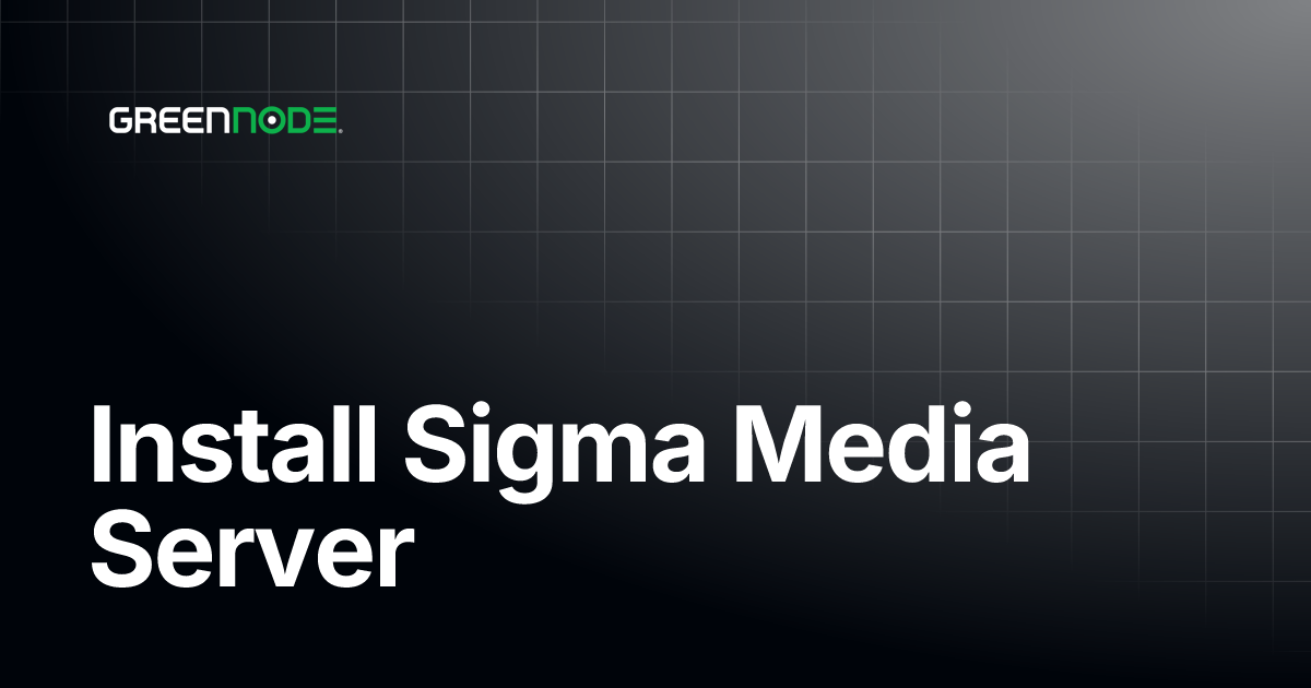 Install Sigma Media Server | VNG Cloud docs