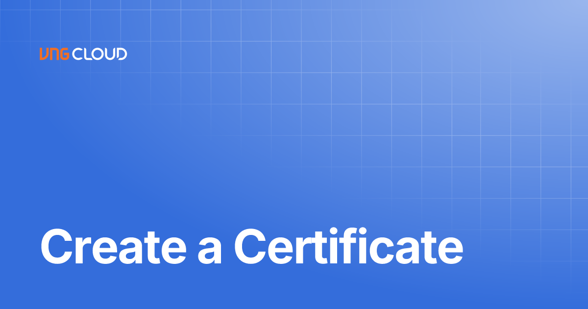 Create a Certificate | VNG Cloud docs