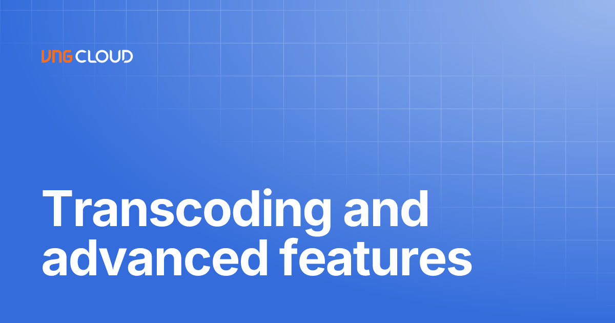 Transcoding and advanced features | VNG Cloud docs
