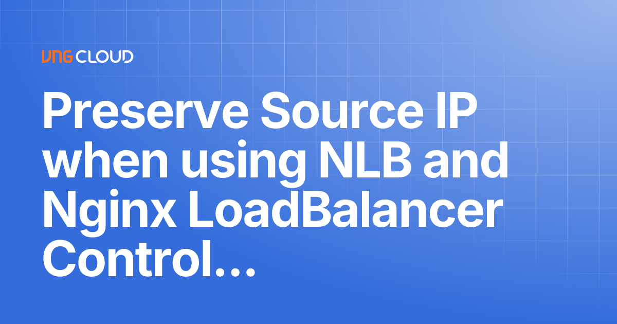 Preserve Source Ip When Using Nlb And Nginx Loadbalancer Controller Vng Cloud Docs