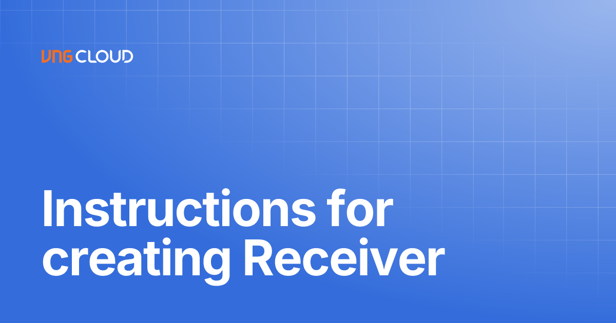 Instructions for creating Receiver | VNG Cloud docs