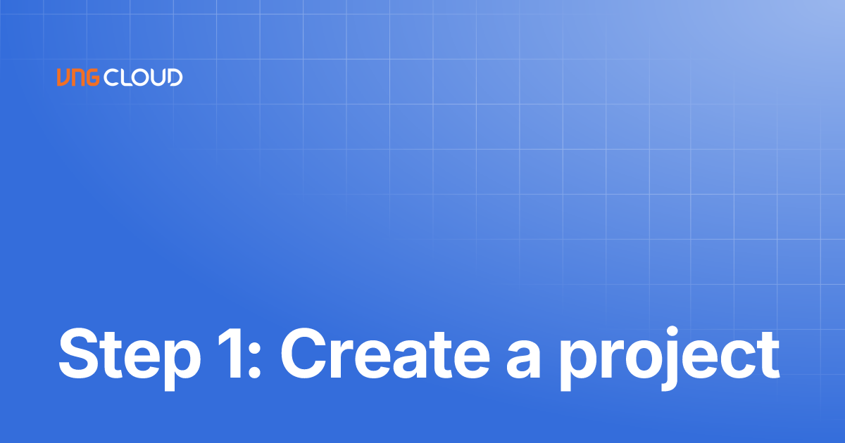 Step 1: Create a project | VNG Cloud docs
