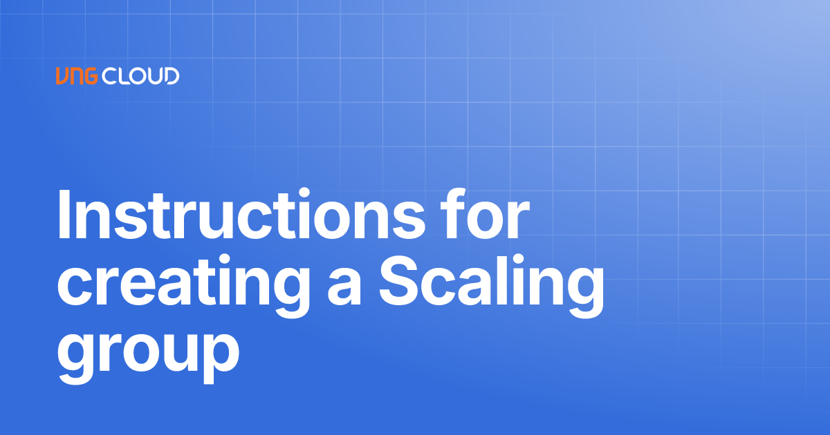 Instructions for creating a Scaling group | VNG Cloud docs
