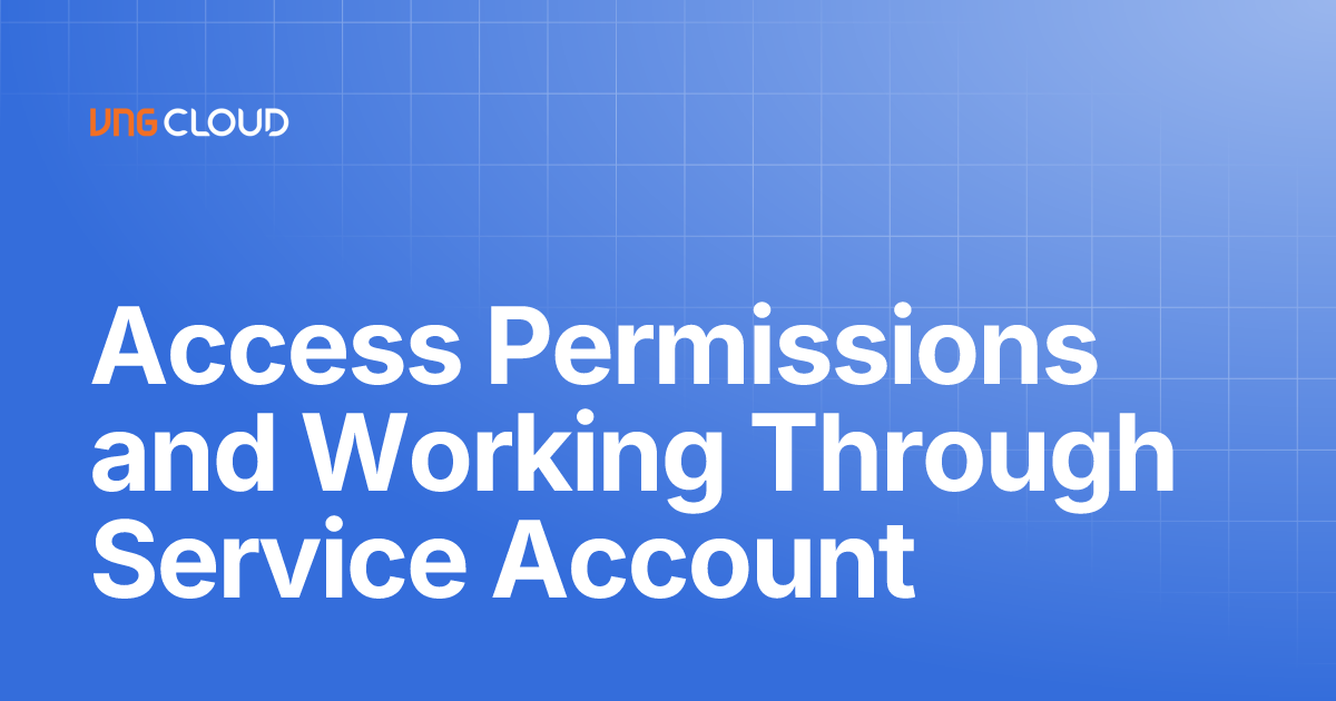Access Permissions and Working Through Service Account | VNG Cloud docs
