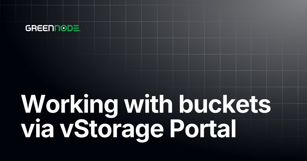 Working with buckets via vStorage Portal | VNG Cloud docs