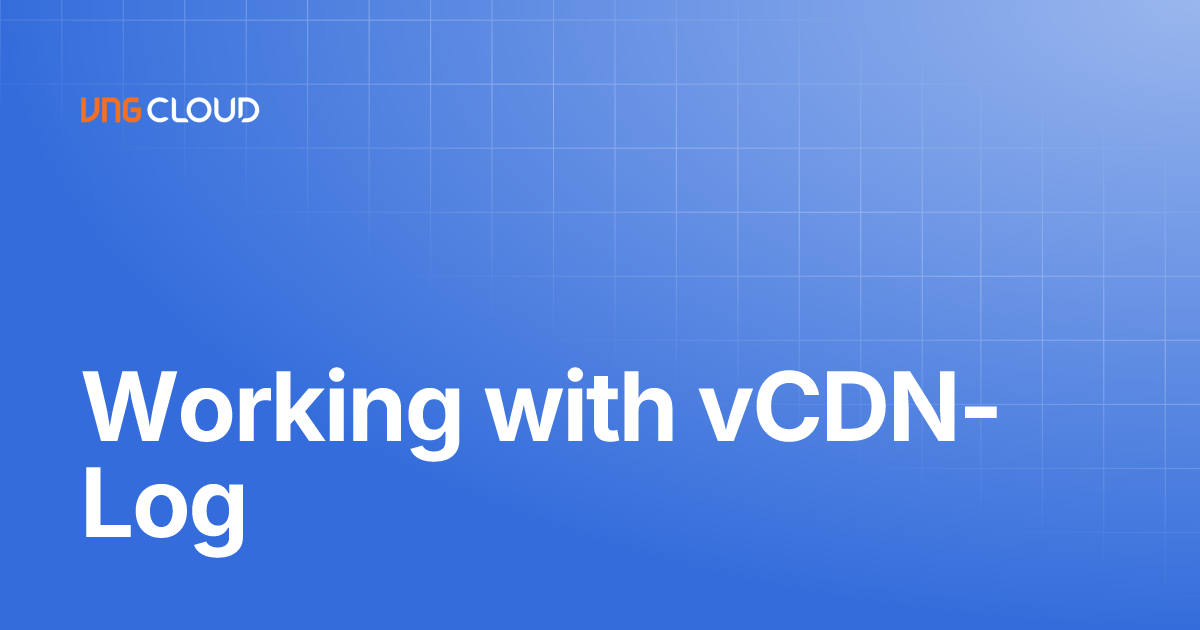 Working with vCDN-Log | VNG Cloud docs