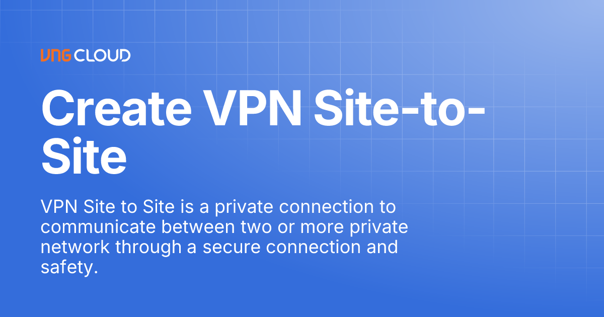 Create VPN Site-to-Site | VNG Cloud docs
