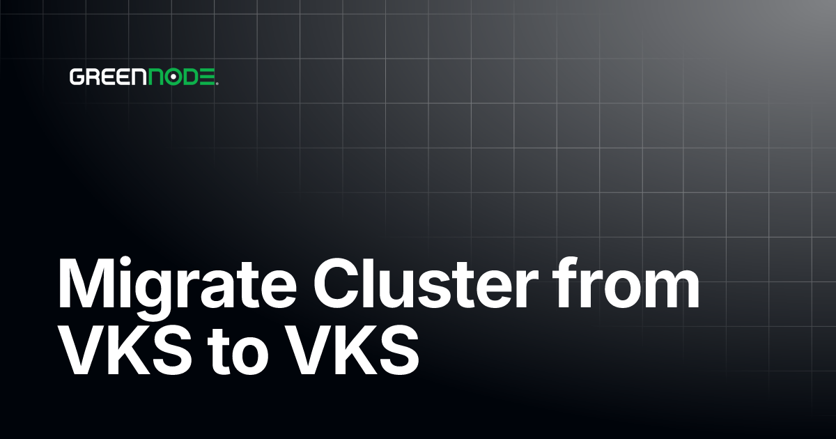 Migrate Cluster from VKS to VKS | VNG Cloud docs