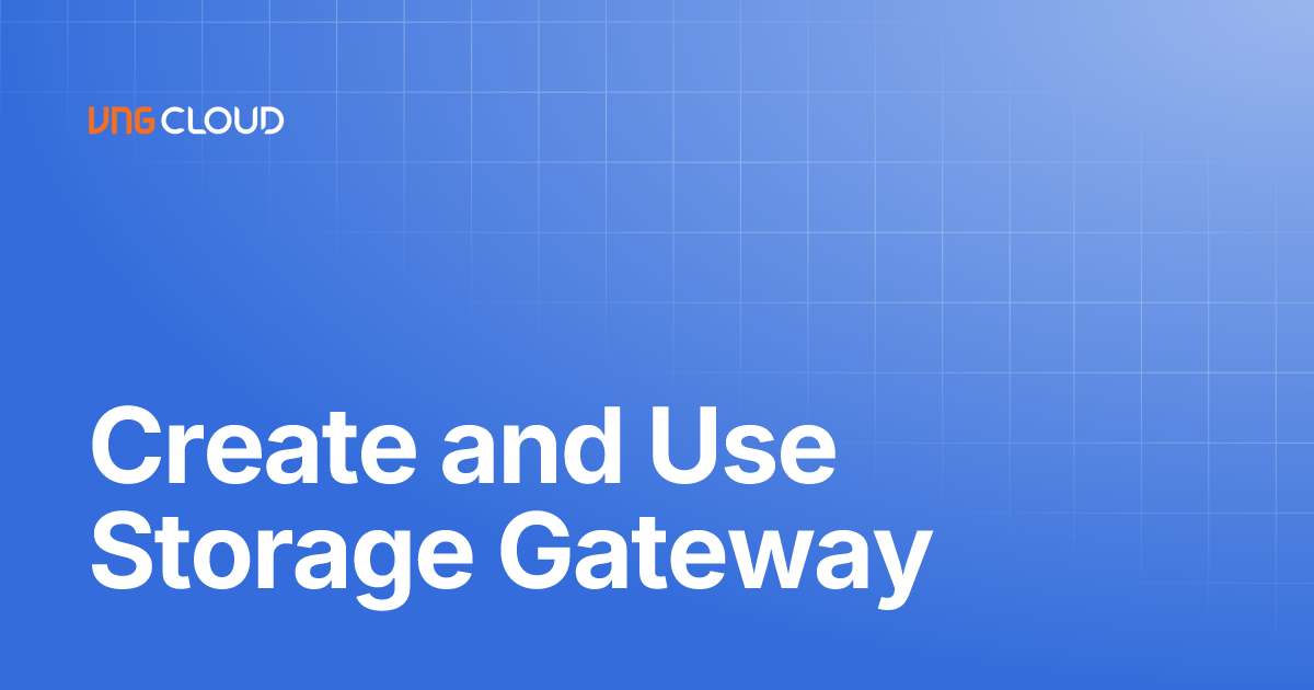 Create and Use Storage Gateway | VNG Cloud docs