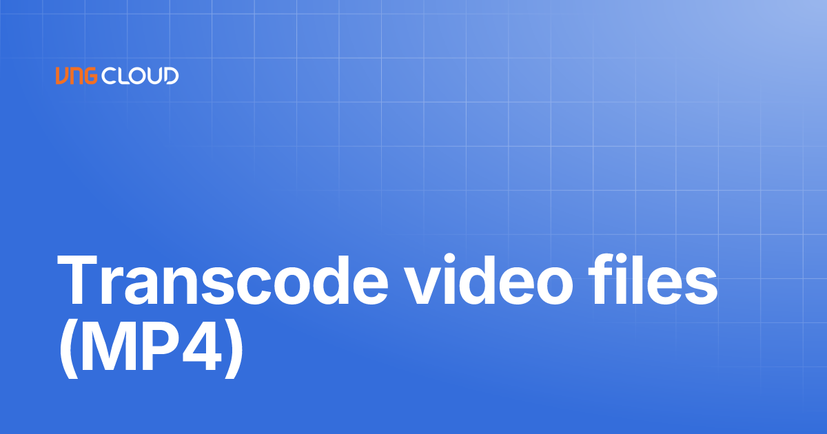 Transcode video files (MP4) | VNG Cloud docs