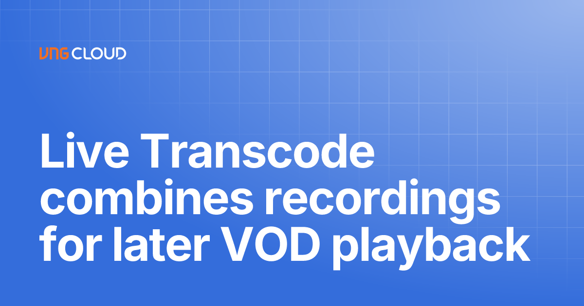 Live Transcode combines recordings for later VOD playback | VNG Cloud docs