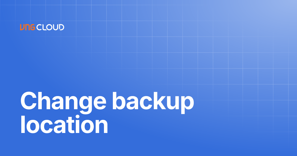 Change backup location | VNG Cloud docs