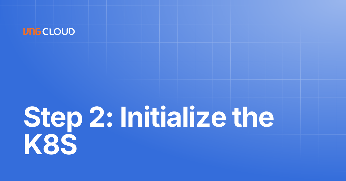 Step 2: Initialize the K8S | VNG Cloud docs