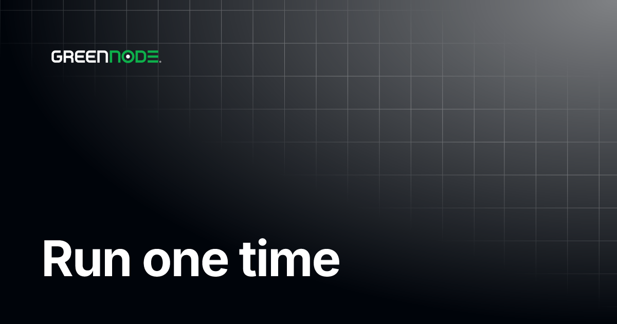 Run one time | VNG Cloud docs